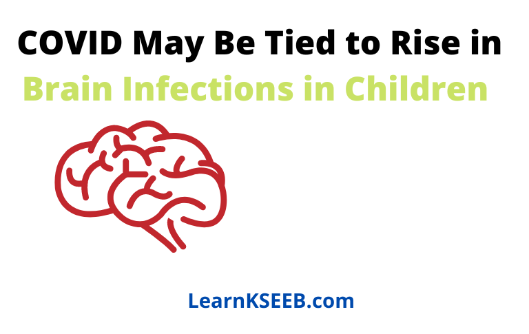 COVID May Be Tied to Rise in Brain Infections in Children – Learn KSEEB