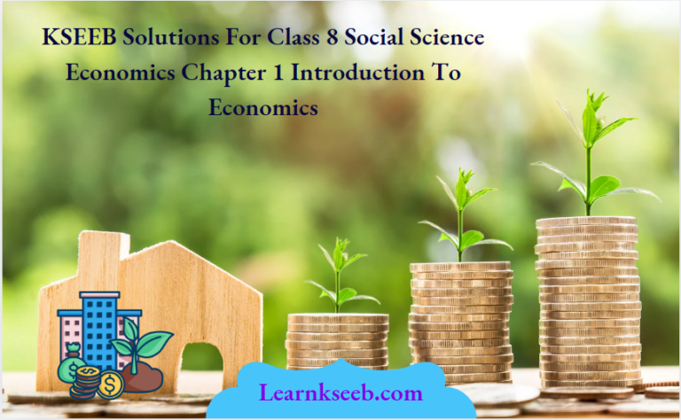KSEEB Solutions For Class 8 Social Science Economics Chapter 1 Introduction To Economics – Learn ...