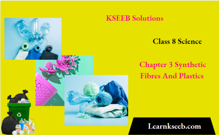 KSEEB Solutions For Class 8 Science Chapter 3 Synthetic Fibres And Plastics – Learn KSEEB